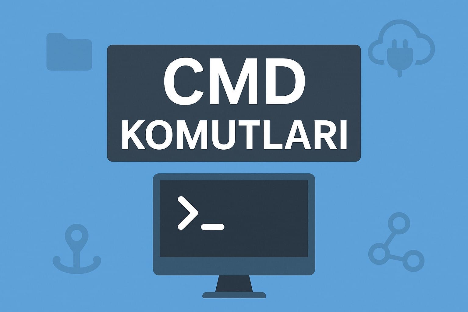 CMD Komutları: Windows Temel ve Gelişmiş Liste